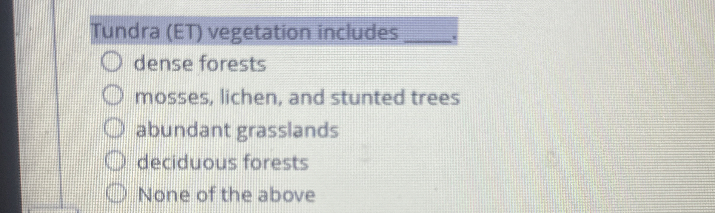 Solved Tundra (ET) ﻿vegetation includesdense forestsmosses, | Chegg.com