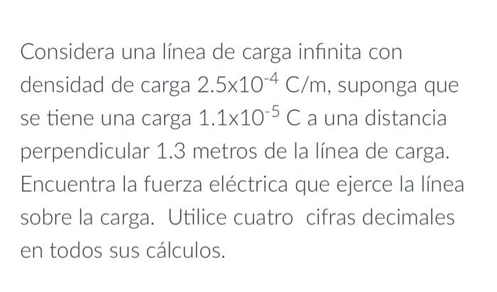 Solved Considera una línea de carga infinita con densidad de | Chegg.com