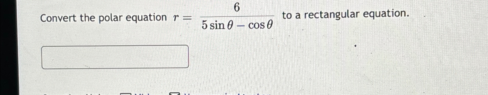Solved Convert the polar equation r=65sinθ-cosθ ﻿to a | Chegg.com