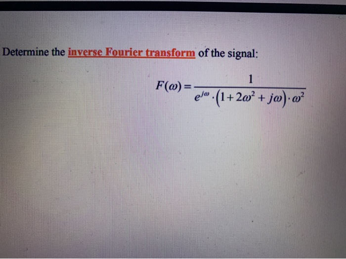 Solved Determine the inverse Fourier transform of the | Chegg.com