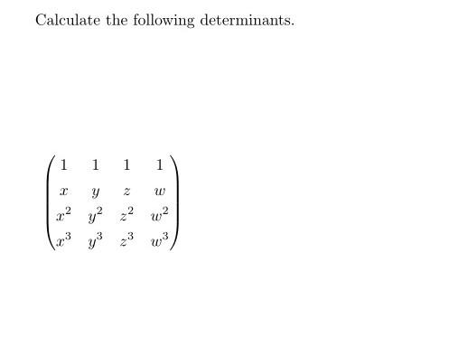 Solved Calculate the following determinants. 1 1 1 1 x Y y² | Chegg.com