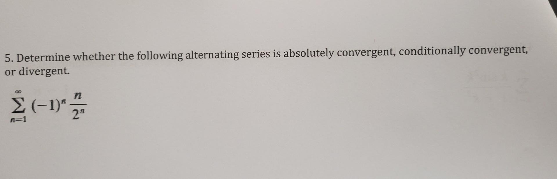 Solved 5. Determine whether the following alternating series | Chegg.com