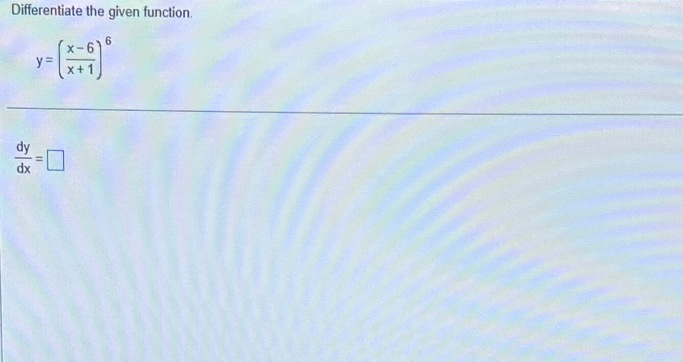 Solved Differentiate the given function.y=(x-6x+1)6dydx= | Chegg.com