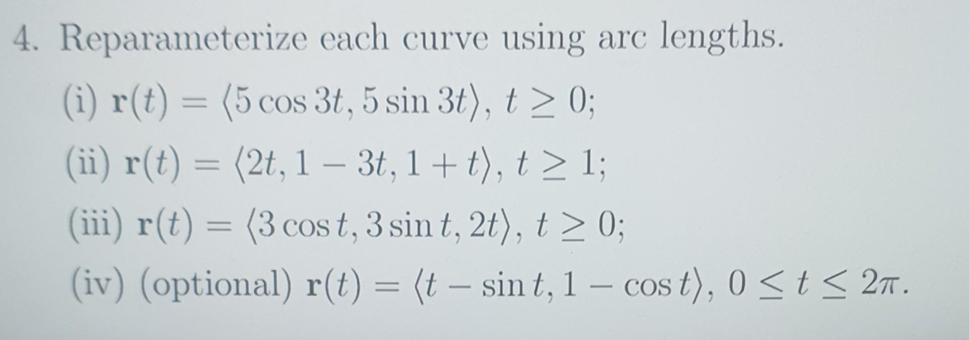 Solved 4. Reparameterize each curve using arc lengths. (i) | Chegg.com