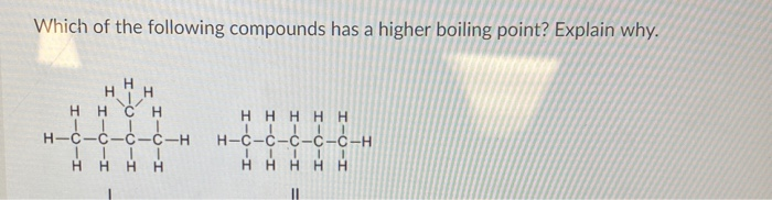 Solved Which of the following compounds has a higher boiling | Chegg.com