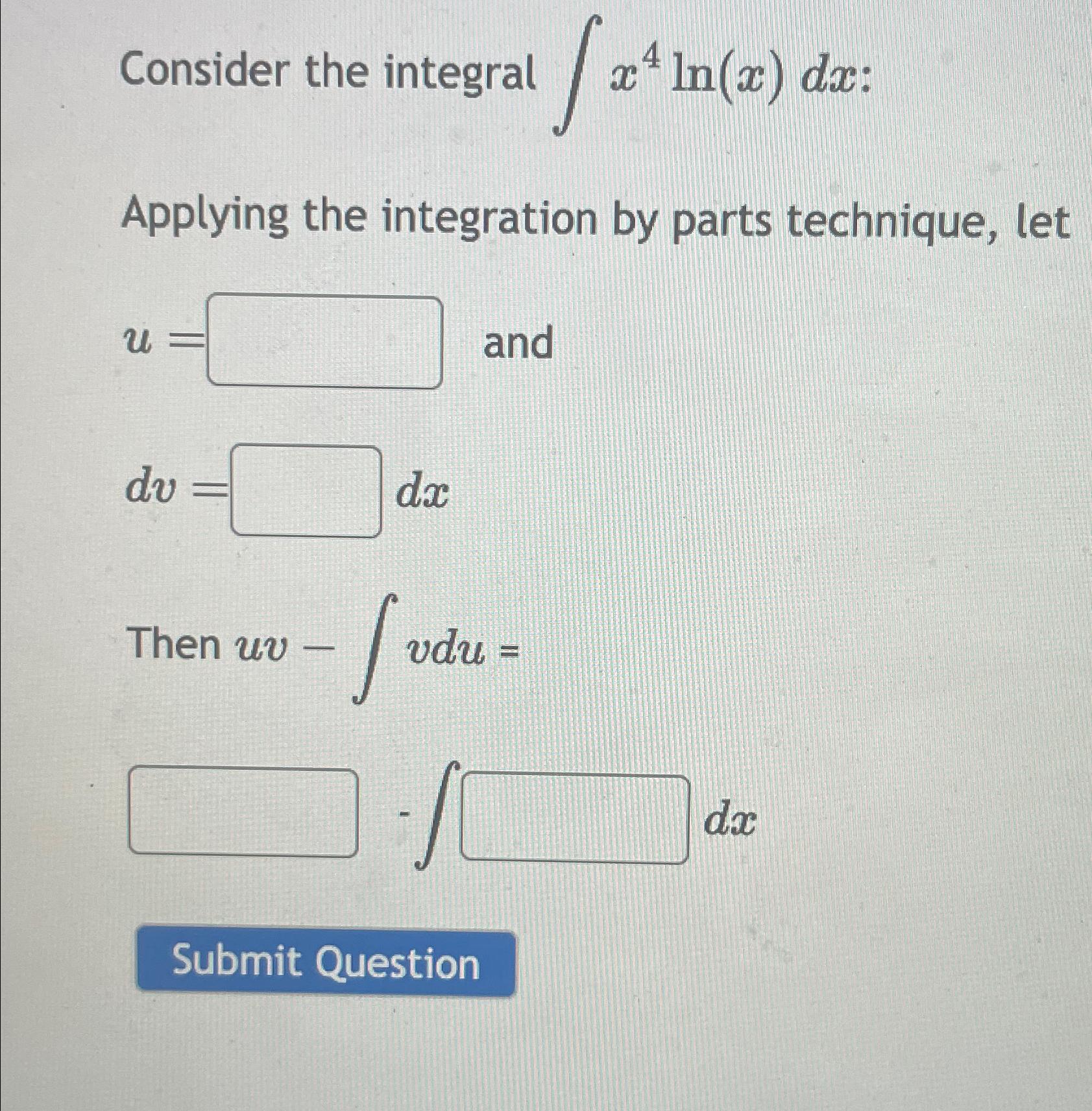Solved Consider the integral ∫﻿﻿x4ln(x)dx ﻿:Applying the | Chegg.com