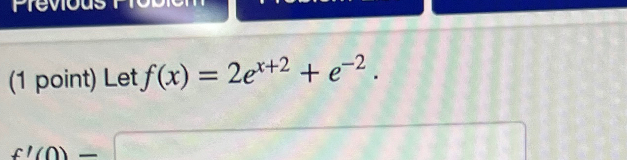 Solved (1 ﻿point) ﻿Let f(x)=2ex+2+e-2. | Chegg.com