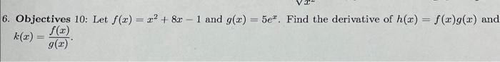 Solved 6. Objectives 10: Let f(x)=x2+8x−1 and g(x)=5ex. Find | Chegg.com