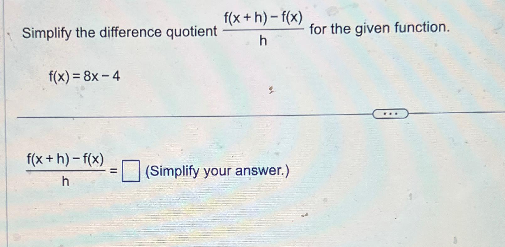 Solved Simplify the difference quotient f(x+h)-f(x)h ﻿for | Chegg.com