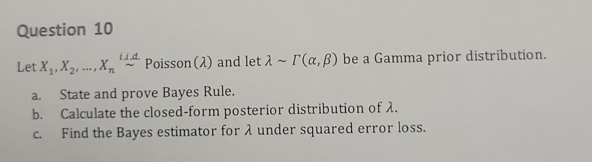 Solved Let X1,X2,…,Xn∼ i.i.d. Poisson (λ) and let λ∼Γ(α,β) | Chegg.com