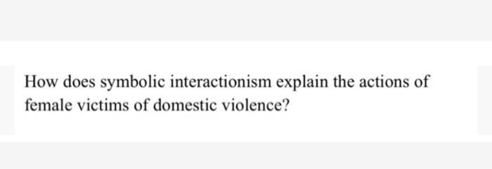Solved How does symbolic interactionism explain the actions | Chegg.com