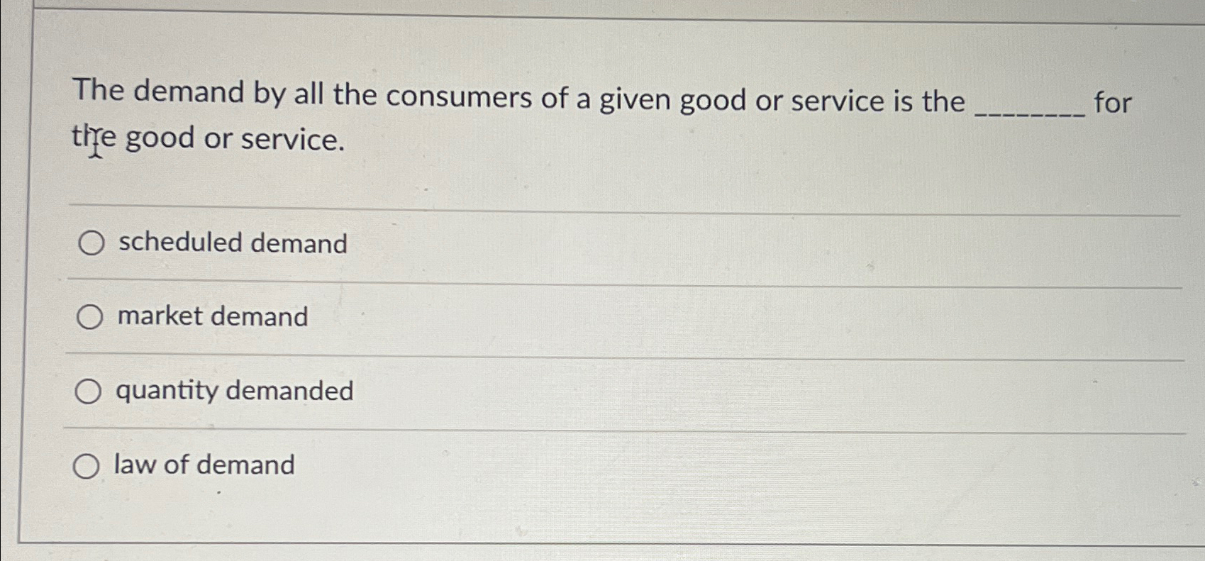Solved The demand by all the consumers of a given good or | Chegg.com