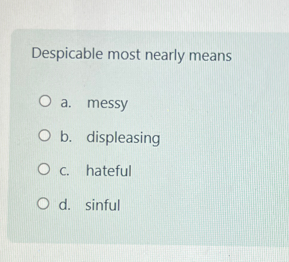 Solved Despicable most nearly meansa. ﻿messyb. | Chegg.com
