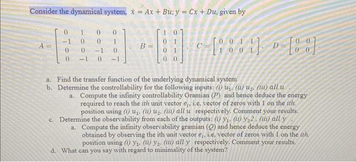 Solved onsider the dynamical system, x˙=Ax+Bu;y=Cx+Du, given | Chegg.com Solved onsider the dynamical system, x˙=Ax+Bu;y=Cx+Du, given | Chegg.com