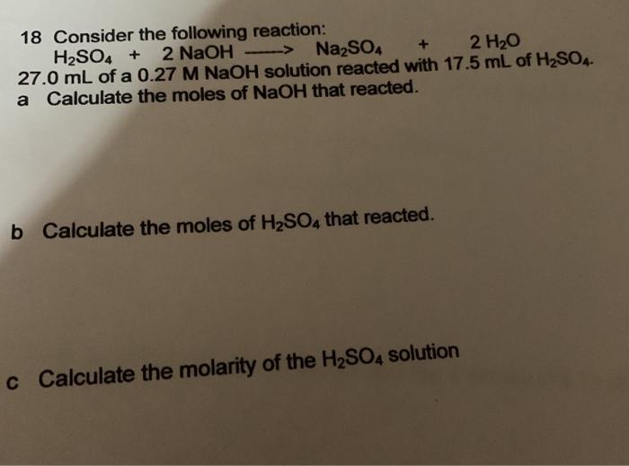 Solved 18 Consider the following reaction: H2SO4 + 2NaOH --> | Chegg.com