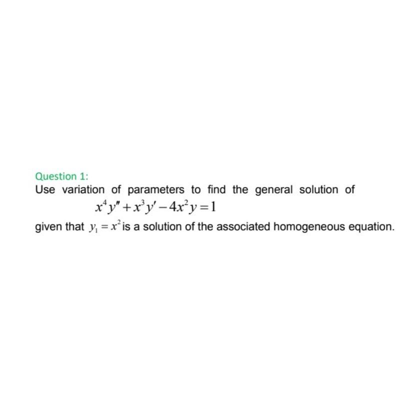 Solved Question 1:Use variation of parameters to find the | Chegg.com