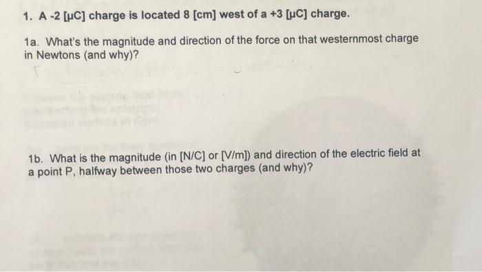Solved 1. A -2 [LC] charge is located 8 [cm] west of a +3 | Chegg.com