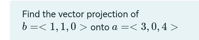 Solved Find the vector projection of b= 1,1,0> onto | Chegg.com