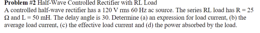 Solved Problem \#2 ﻿Half-Wave Controlled Rectifier with RL | Chegg.com