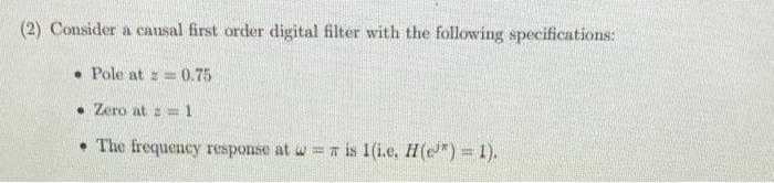 Solved (2) Consider a causal first order digital filter with | Chegg.com