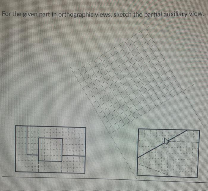 Solved For the given part in orthographic views, sketch the | Chegg.com