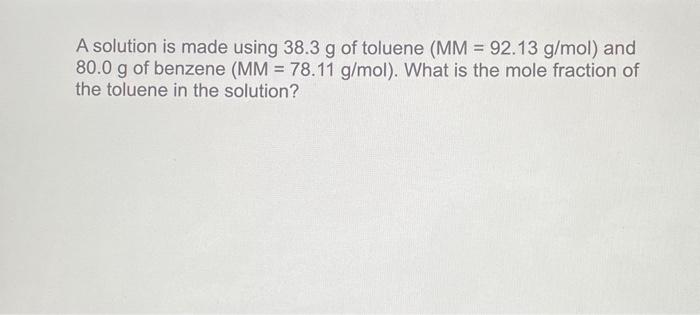 Solved A solution is made using 38.3 g of toluene (MM=92.13 | Chegg.com