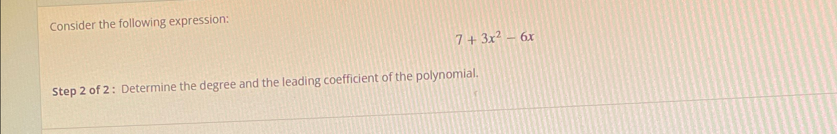 Solved Consider the following expression:7+3x2-6xStep 2 ﻿of | Chegg.com