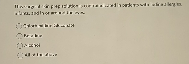 Solved This surgical skin prep solution is contraindicated | Chegg.com