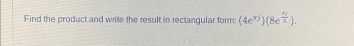 Solved Find the product and write the result in rectangular | Chegg.com