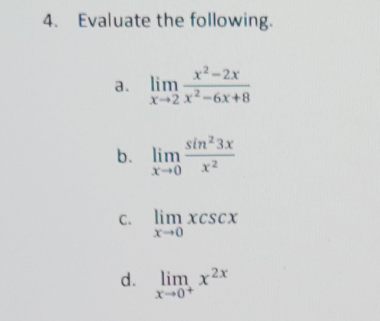 Solved 4. Evaluate the following. a. limx→2x2−6x+8x2−2x b. | Chegg.com