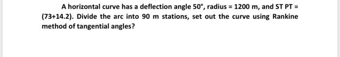 Solved A horizontal curve has a deflection angle 50∘, radius | Chegg.com