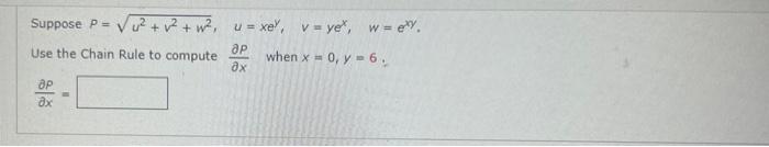 Solved Suppose P=u2+v2+w2,u=xey,v=yex,w=exy. Use the Chain | Chegg.com