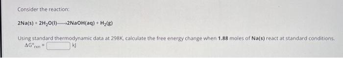 Solved Consider the reaction: 2Na(s)+2H2O(l) 2NaOH(aq)+H2( | Chegg.com