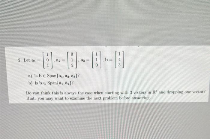 Solved 2. Let a1=⎣⎡101⎦⎤,a2=⎣⎡012⎦⎤,a3=⎣⎡110⎦⎤,b=⎣⎡143⎦⎤ a) | Chegg.com