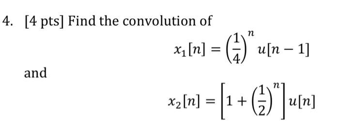 Solved 4. [4 pts] Find the convolution of x1[n]=(41)nu[n−1] | Chegg.com