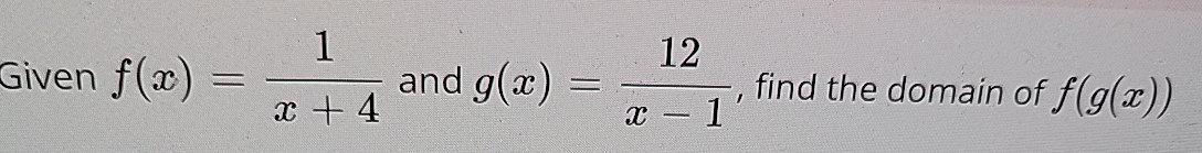 Solved Given f(x)=1x+4 ﻿and g(x)=12x-1, ﻿find the domain of | Chegg.com