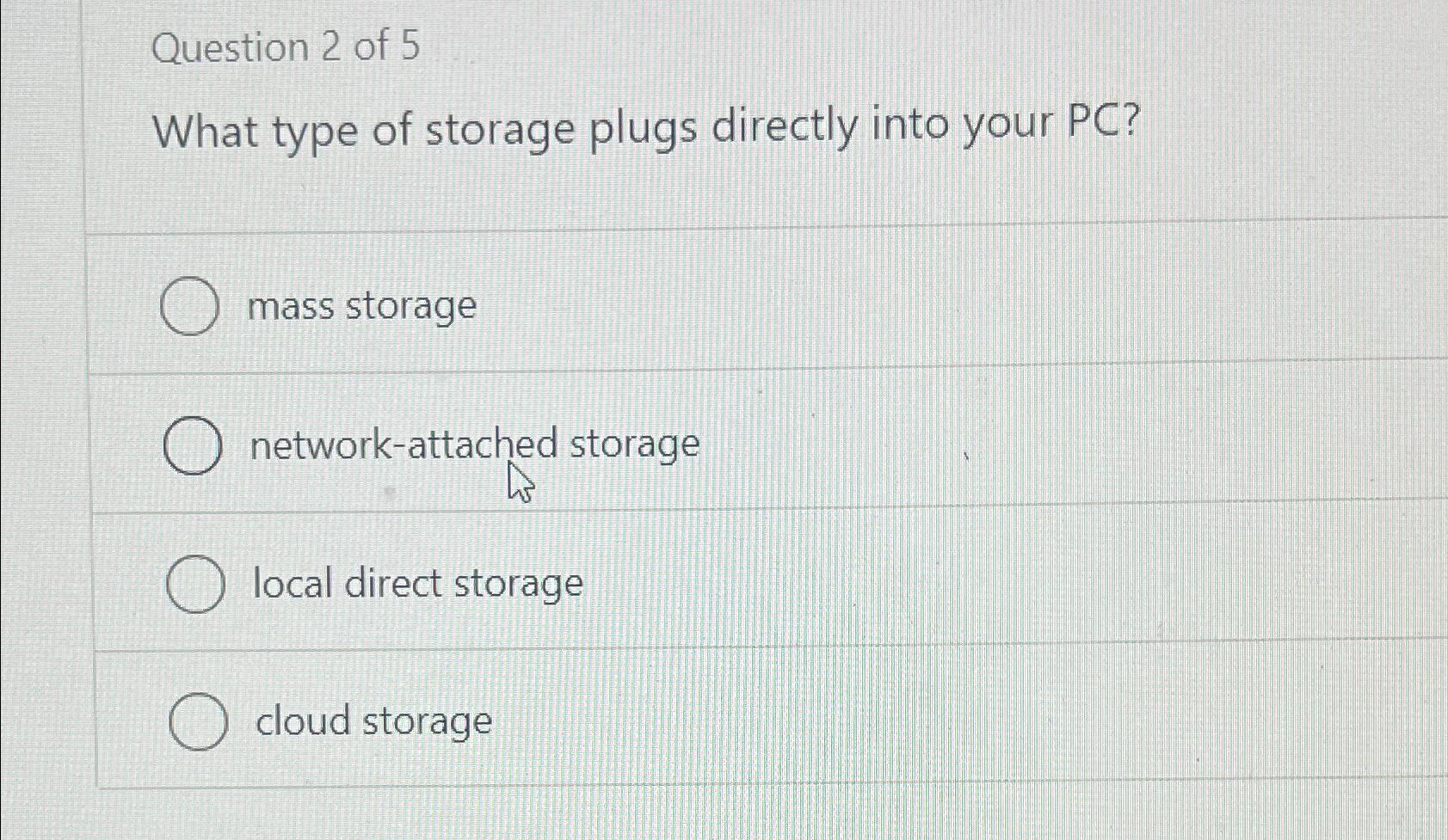 Solved Question 2 ﻿of 5What type of storage plugs directly | Chegg.com