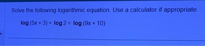 Solved Solve the following logarithmic equation. Use a | Chegg.com