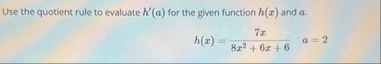 Solved Use the quotient rule to evaluate h'(a) ﻿for the | Chegg.com