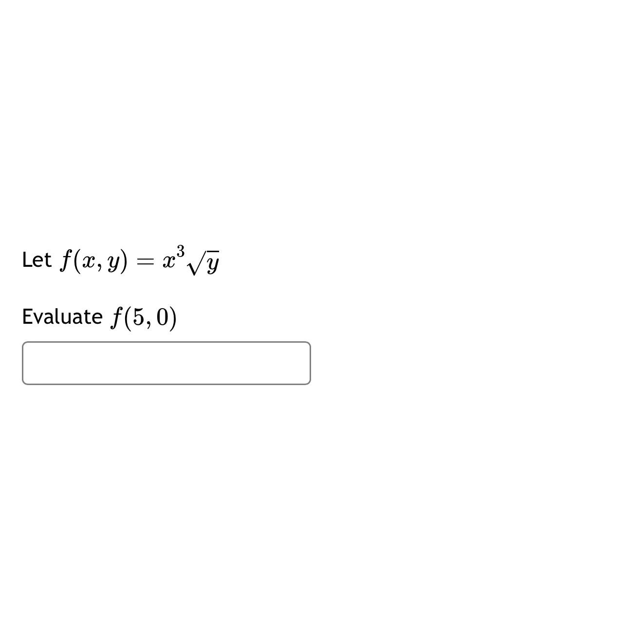Solved Let f(x,y)=x3y2Evaluate f(5,0) | Chegg.com