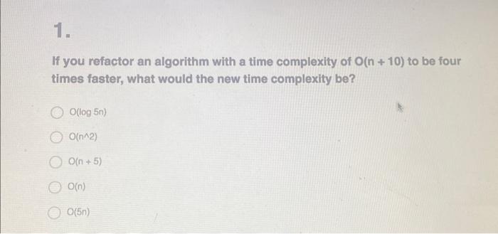 Solved If you refactor an algorithm with a time complexity | Chegg.com