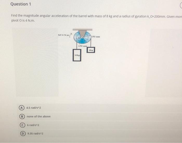 Solved Question 1 Find the magnitude angular acceleration of | Chegg.com
