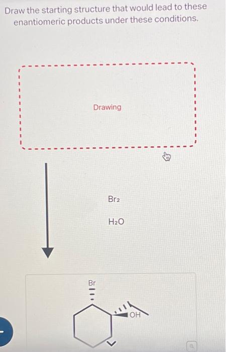 [Solved]: Draw the starting structure that would lead to th