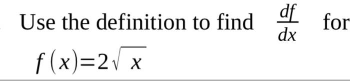 Solved Use the definition to find dxdf for f(x)=2x | Chegg.com