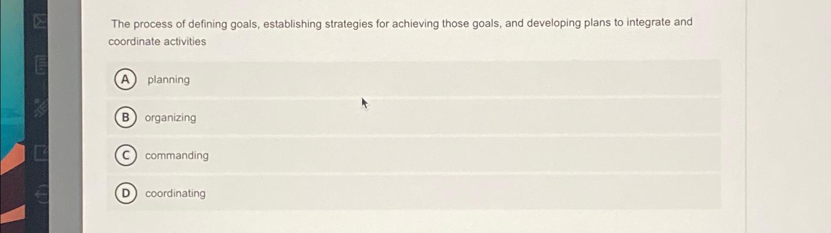 Solved The process of defining goals, establishing | Chegg.com