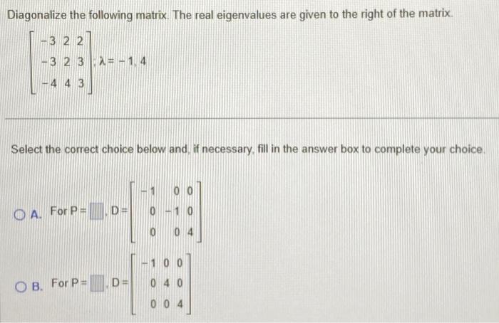 Solved Diagonalize the following matrix. The real | Chegg.com