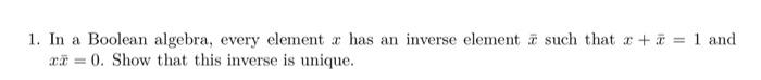 Solved 1. In a Boolean algebra, every element has an inverse | Chegg.com
