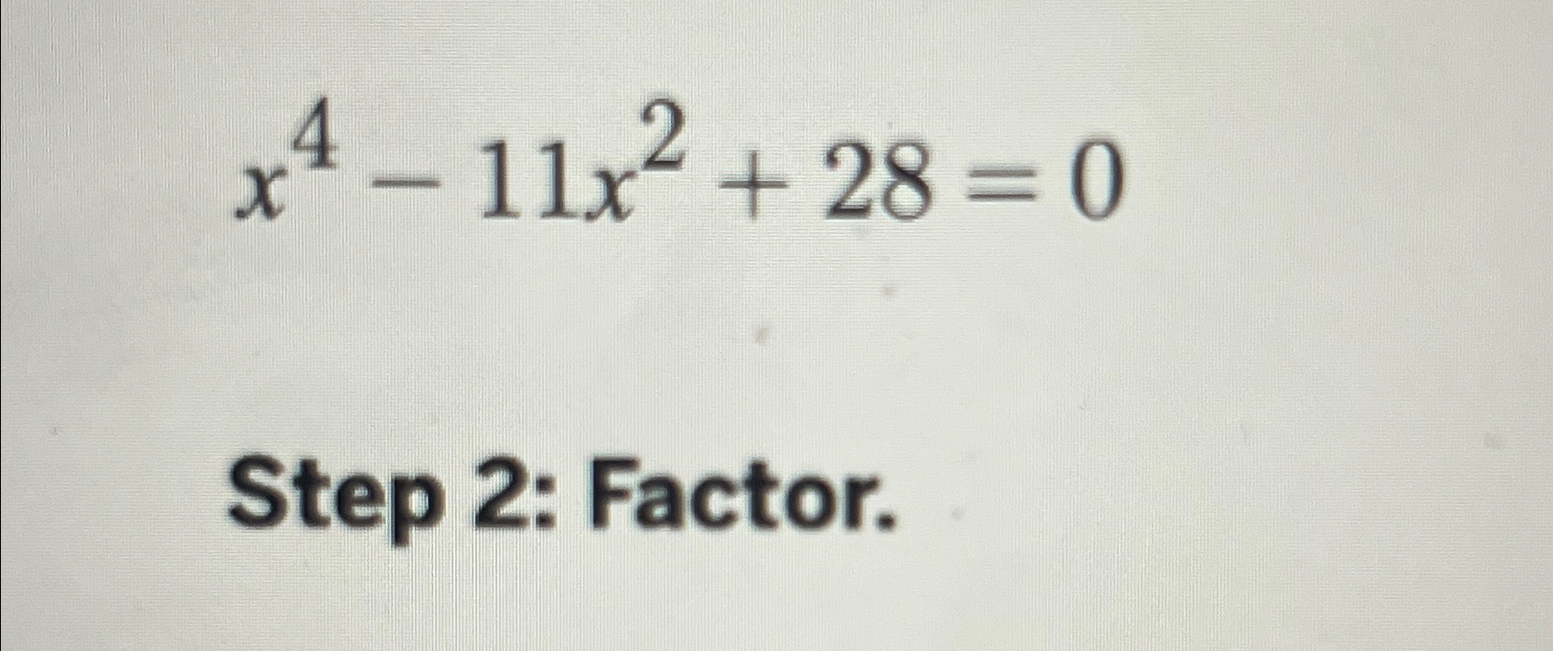 Solved x4-11x2+28=0Step 2: Factor. | Chegg.com