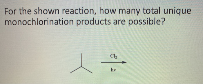 Solved For the shown reaction, how many total unique | Chegg.com