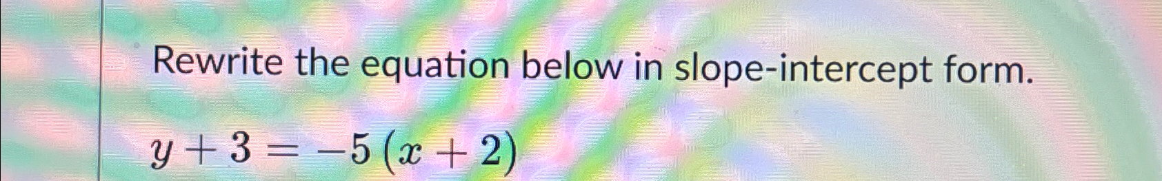 Solved Rewrite the equation below in slope-intercept | Chegg.com